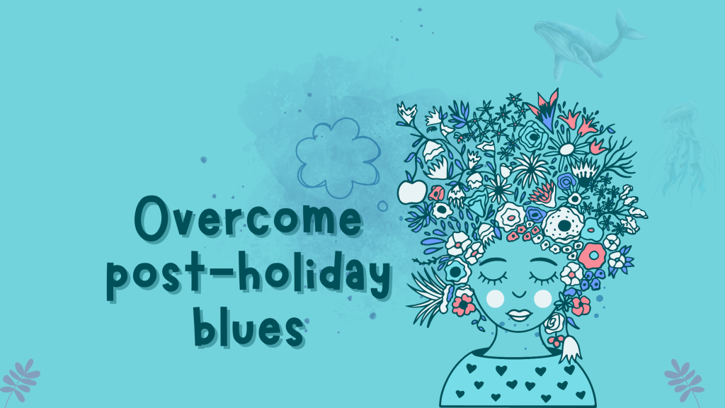 Overcome Post-Holiday Blues: 7 Tips For Back To Work
